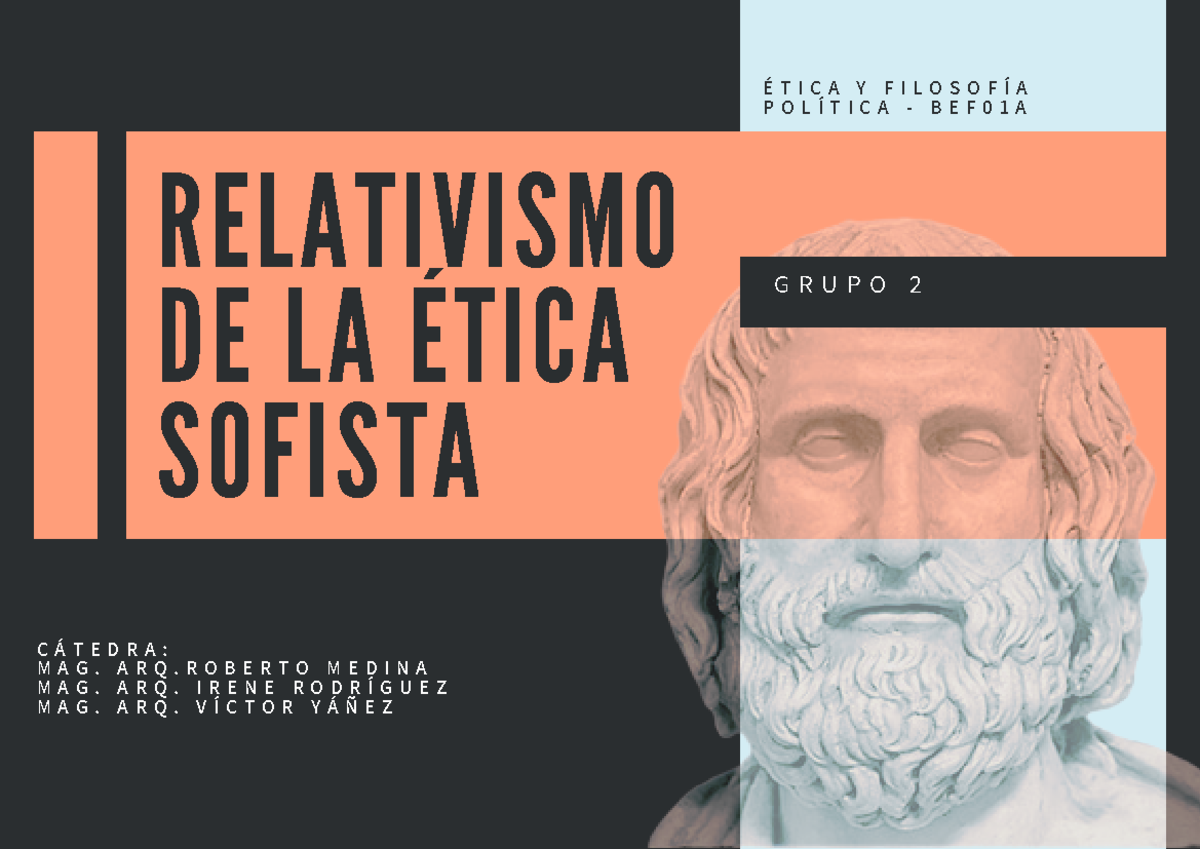 Grupo 2 - Relativismo DE LA Ética Sofista - RELATIVISMO DE LA ÉTICA SOFISTA É T I C A Y F I L O ...