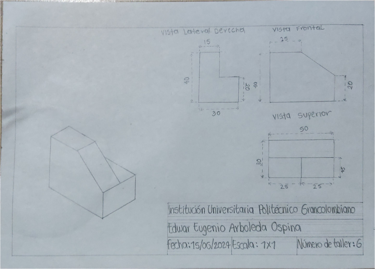 Entrega taller 6 - Dibujo Técnico - vista Lateral Derecha vista Frontal 15 25 of 20 30 vista ...
