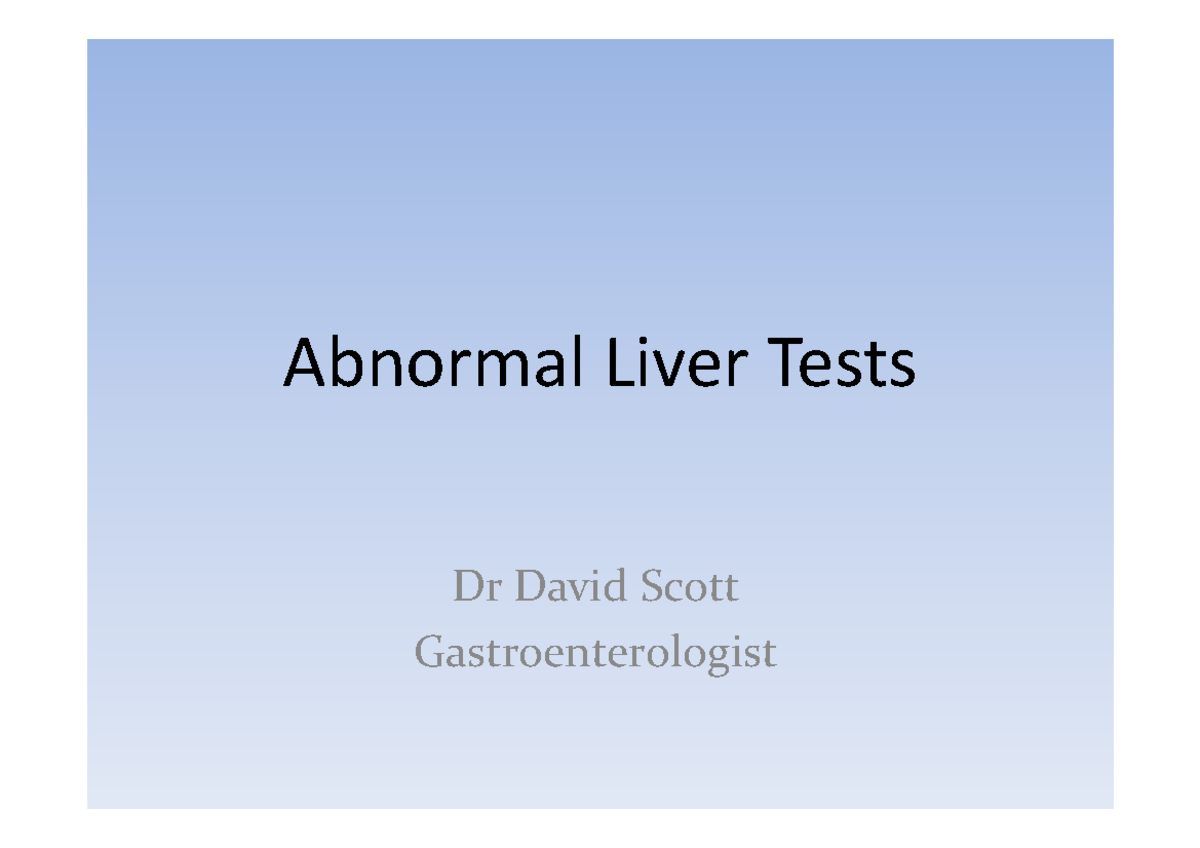 Liver Tests Slides and Cases - Abnormal Liver Tests Dr David Scott ...