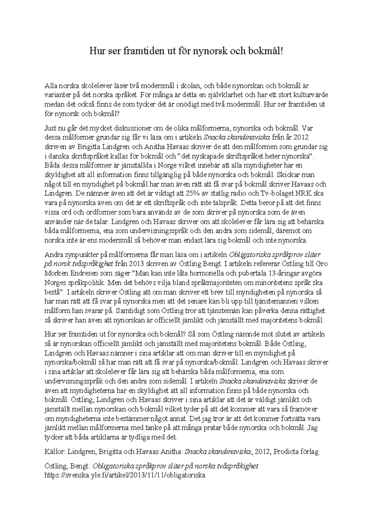 Utredande text - svenska - Hur ser framtiden ut för nynorsk och bokmål ...