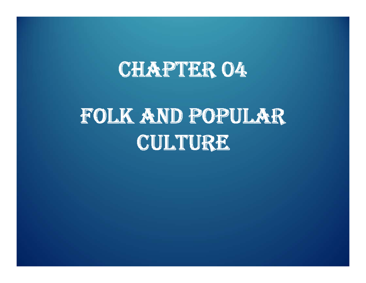 Chapter 4 - Chapter 04 Folk and popular Culture Culture The specialized ...