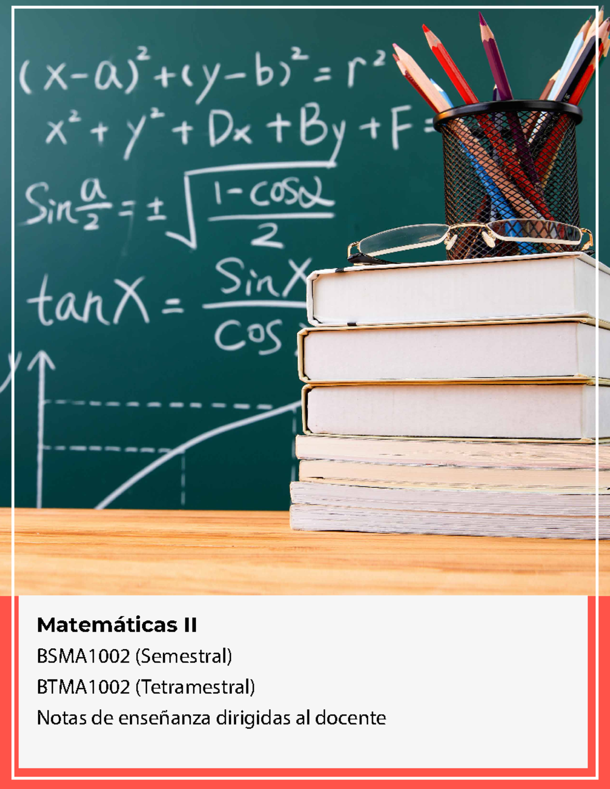 Notas - Matemáticas II BSMA1002 (Semestral) BTMA1002 (Tetramestral) Notas de enseñanza dirigidas ...