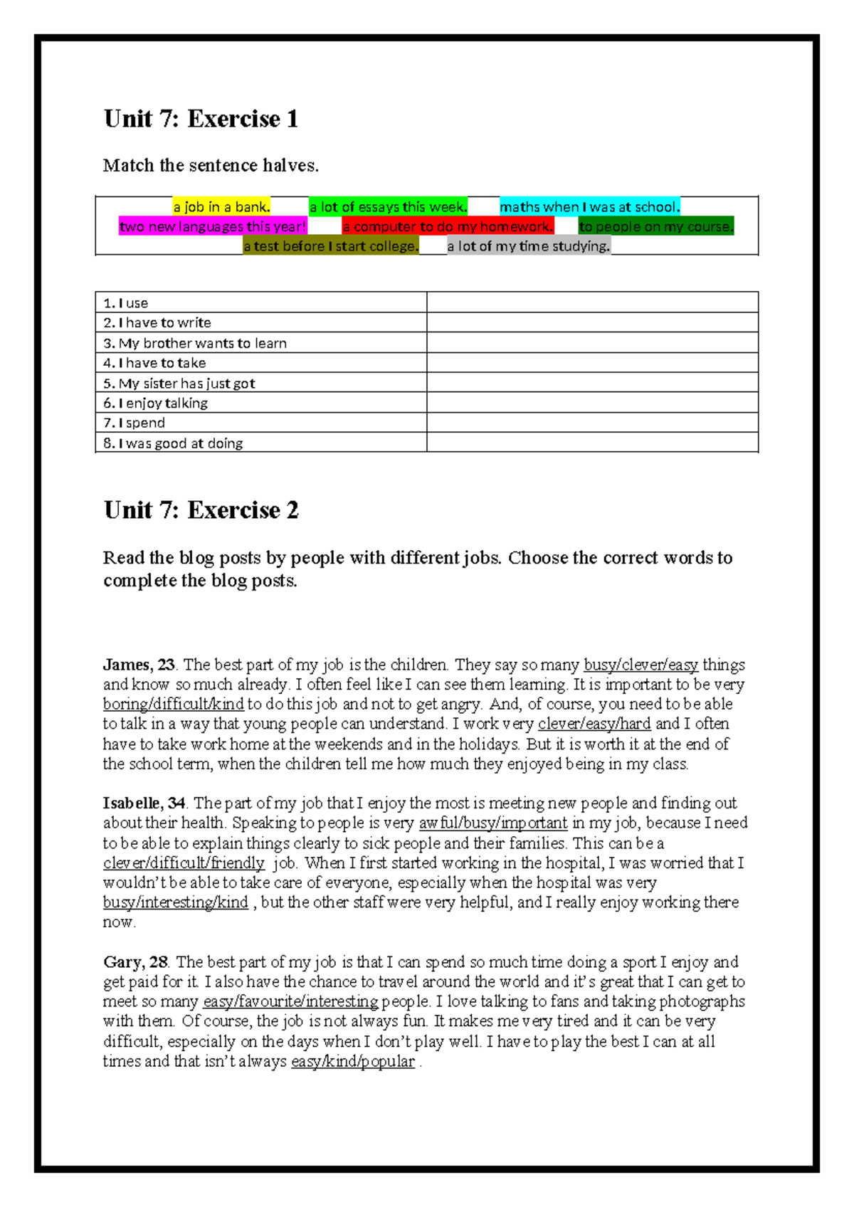 Unit 7 - ielts - Unit 7: Exercise 1 Match the sentence halves. a job in a bank. a lot of essays ...