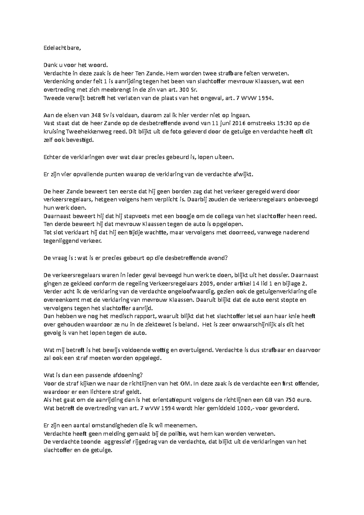 Pleidooi - Edelachtbare, Dank u voor het woord. Verdachte in deze zaak ...