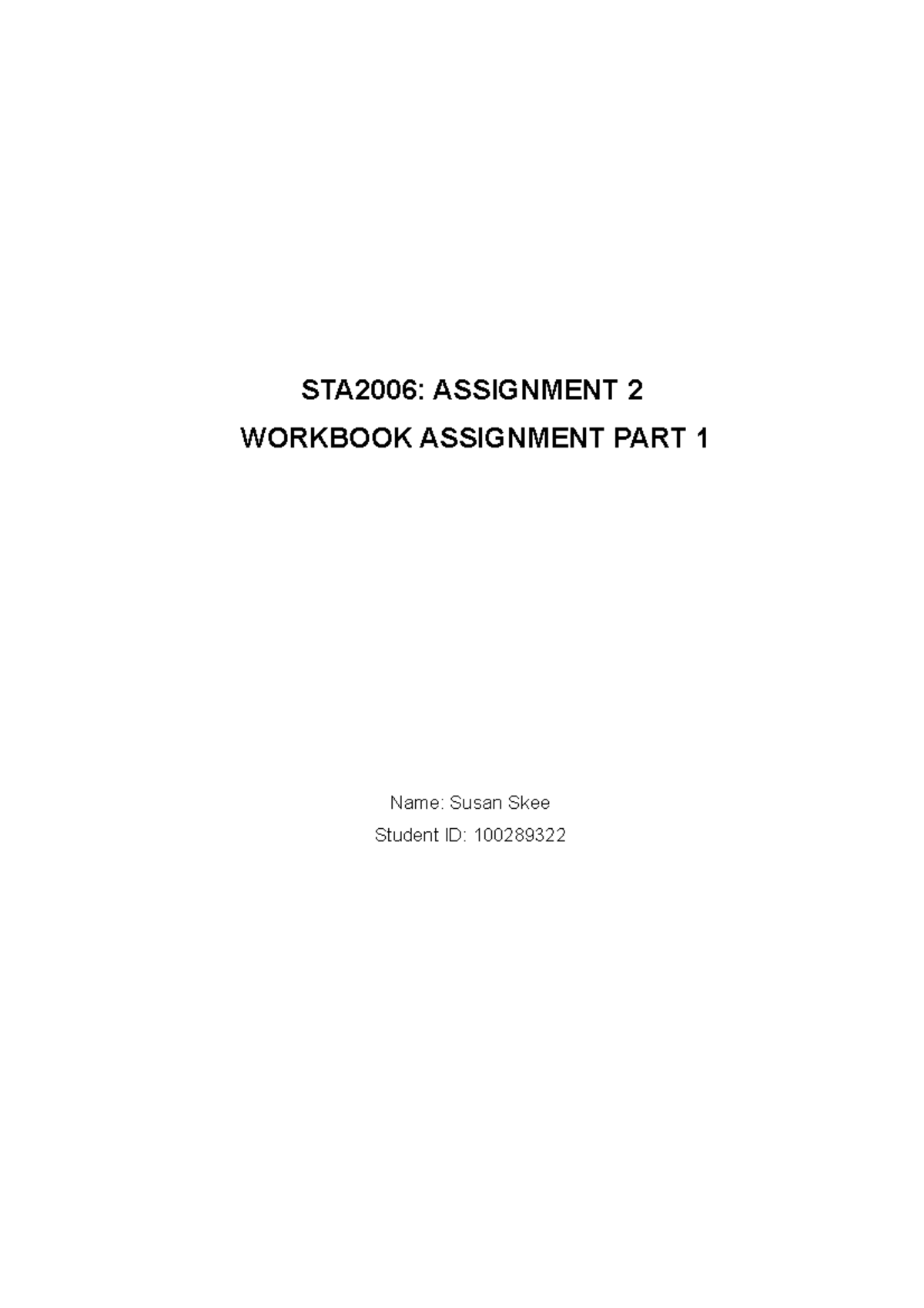 STA2006 Assignment 2 - Copy - STA2006: ASSIGNMENT 2 WORKBOOK ASSIGNMENT PART 1 Name: Susan Skee ...
