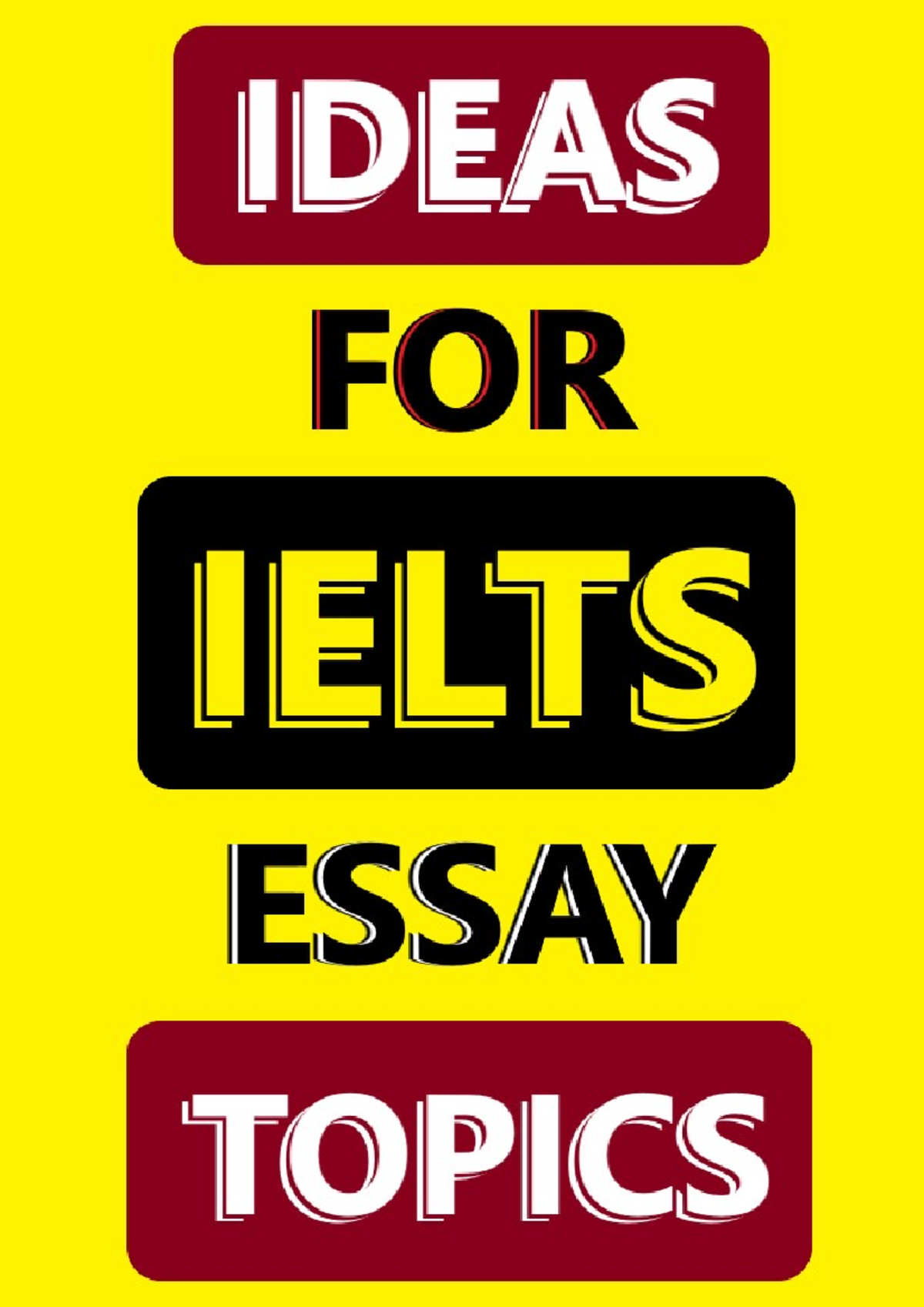 Ideas for Ielts Essay Topics - Writing Task 2-1 - IDEAS FOR IELTS ESSAY ...