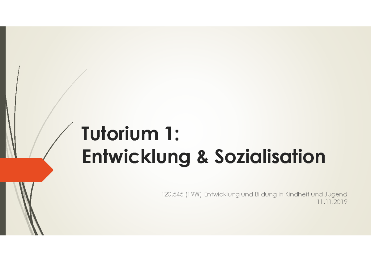 Tutorium 1 - Tutorium 1: Entwicklung & Sozialisation 120 (19W) Entwicklung und Bildung in - Studocu