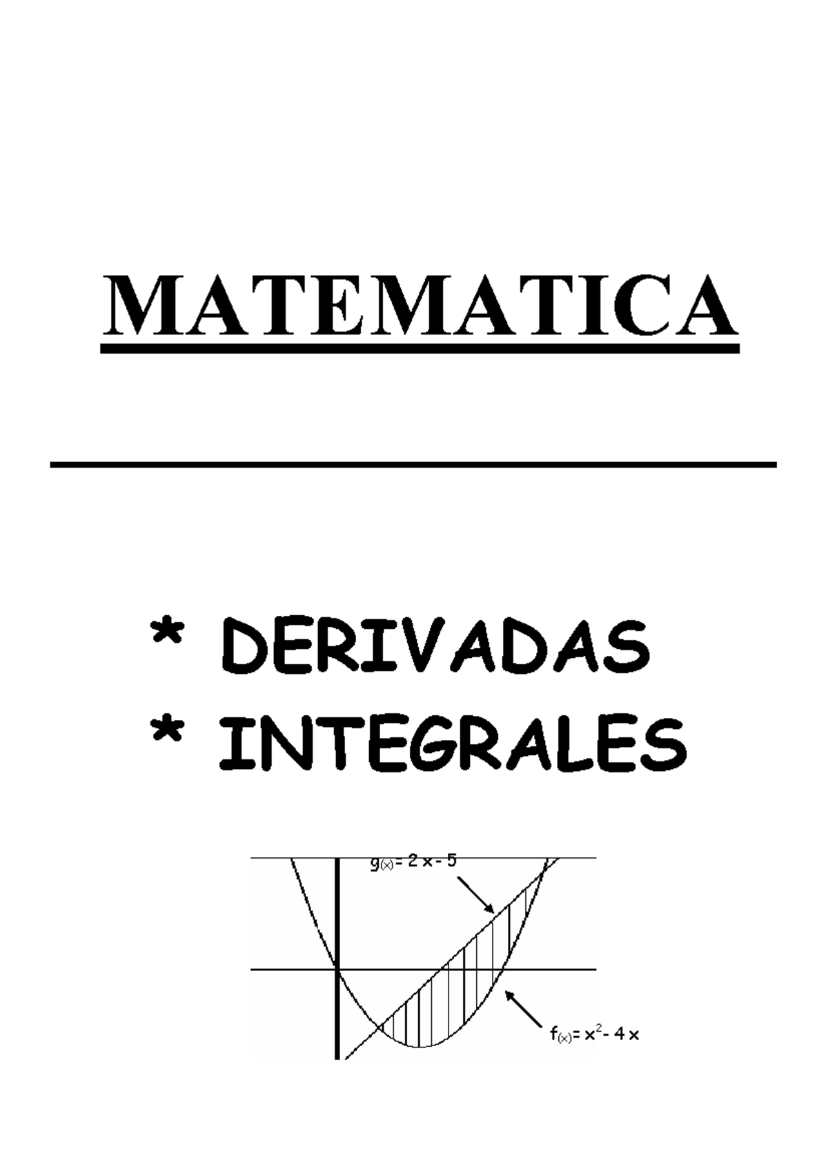 Cálculo 1-Derivadas e Integrales - MATEMATICA * DERIVADAS * INTEGRALES f(x)= x 2 - 4 x g(x)= 2 x ...
