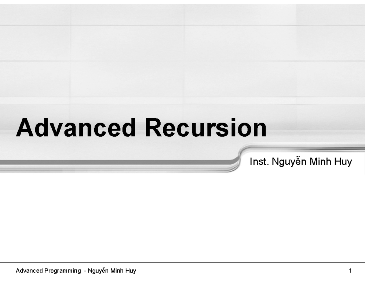 W7-Advanced recursion - Advanced RecursionAdvanced Recursion Inst. NguyễnNguyễn MinhMinh HuyHuy ...