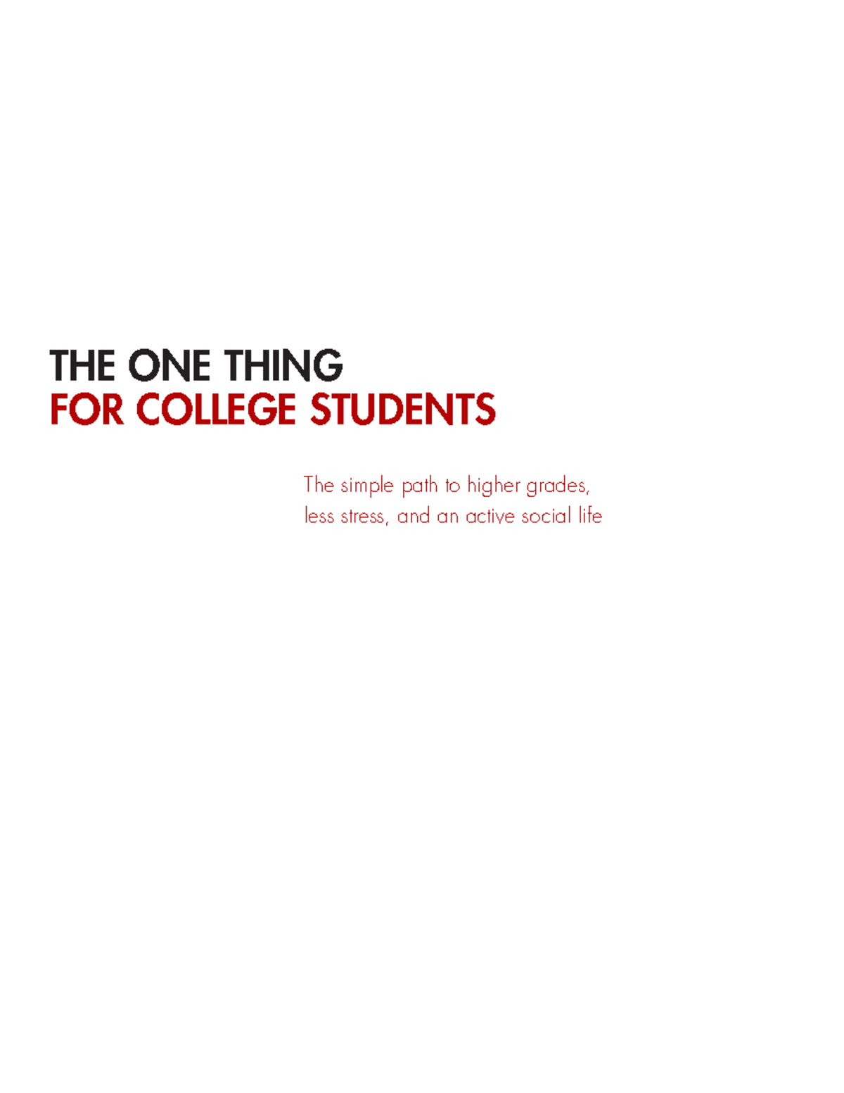 The ONEThing College - THE ONE THING FOR COLLEGE STUDENTS The simple path to higher grades, less ...