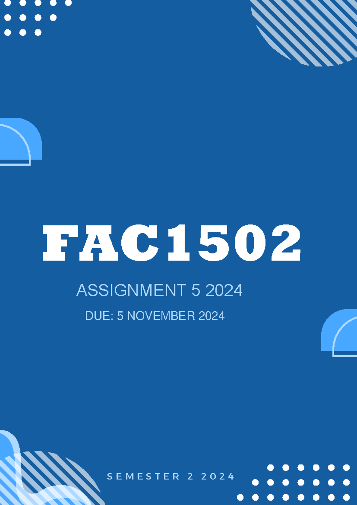 FAC1502 Assignment 5 Smester 2 2024 - S E M E S T E R FAC - DUE: 5 ...
