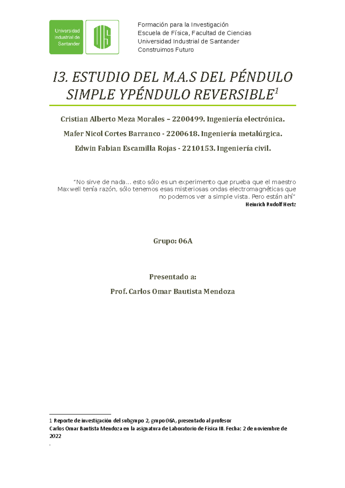 Informe I3 fisica - I3. ESTUDIO DEL M.A DEL PÉNDULO SIMPLE YPÉNDULO REVERSIBLE 1 Cristian ...