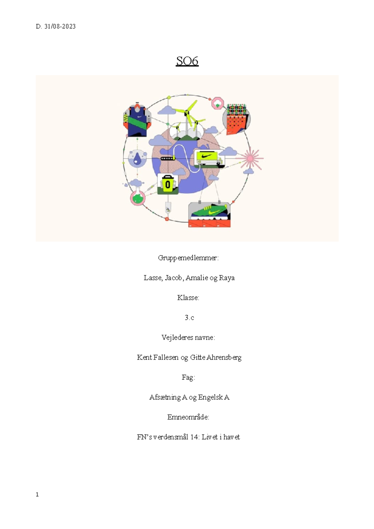 SO6 - opgavebeskrivelse af so6 - SO Gruppemedlemmer: Lasse, Jacob, Amalie og Raya Klasse: 3 ...