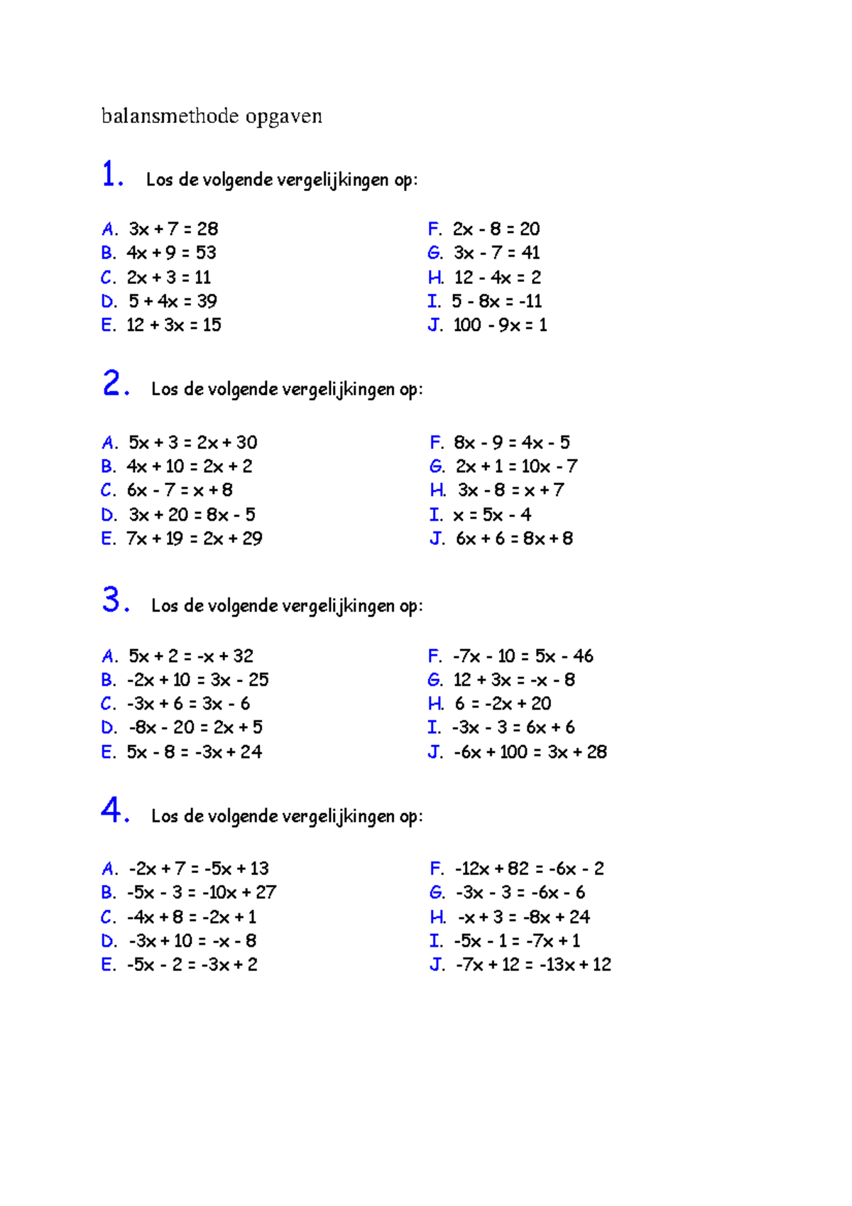 Balansmethode - 1 / 4 (12 - w) = 2 3 / 4 w + A. 3x + 7 = 1. Los de ...