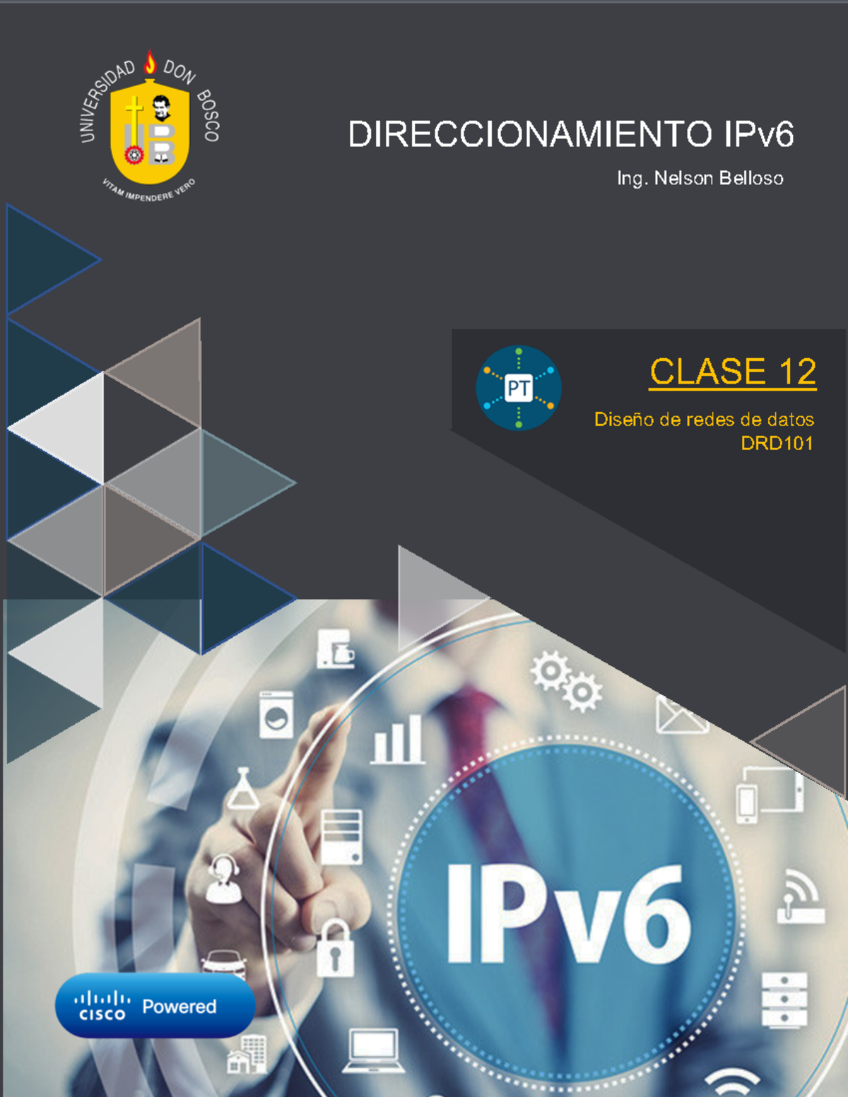 22C2DRD101C12 IPV6 - ...... - DIRECCIONAMIENTO IPv Ing. Nelson Belloso CLASE 12 Diseño de redes ...