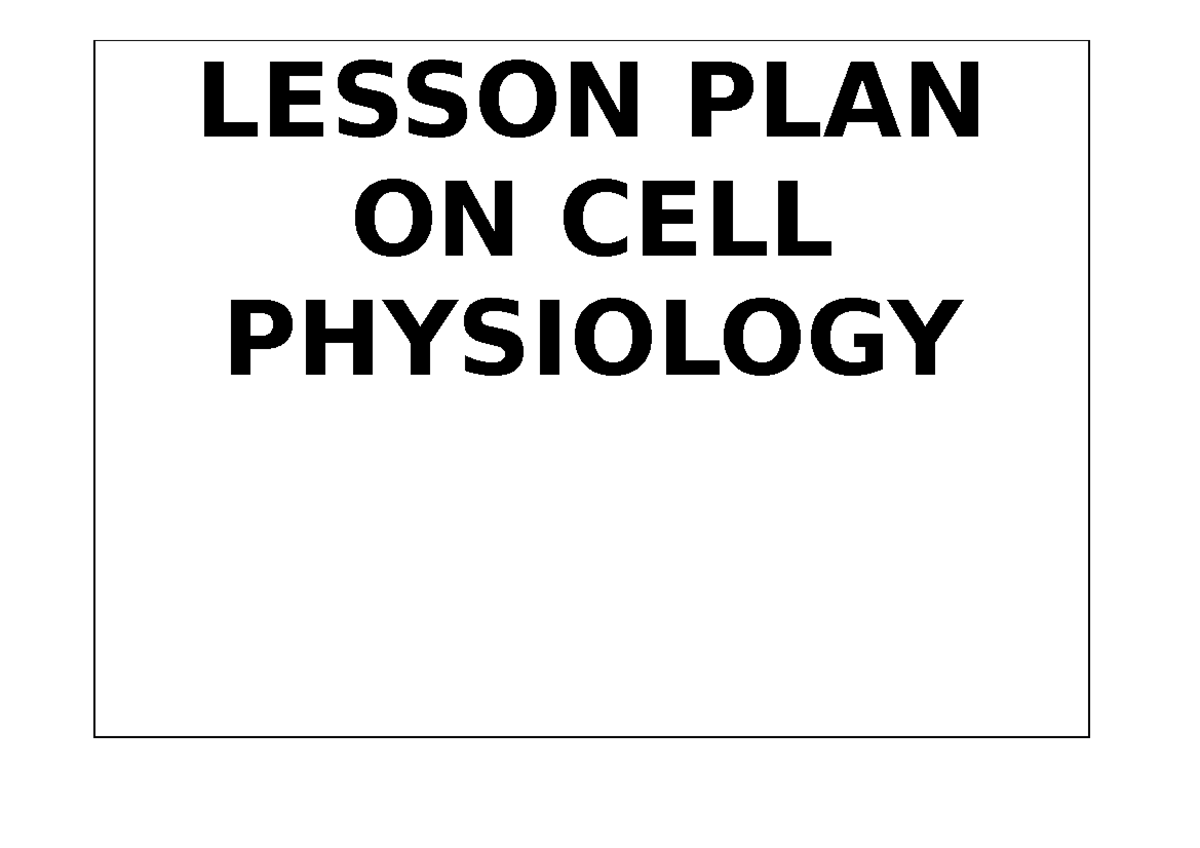 Lesson PLAN ON Anatomy - LESSON PLAN ON CELL PHYSIOLOGY UNIT ;1st ...