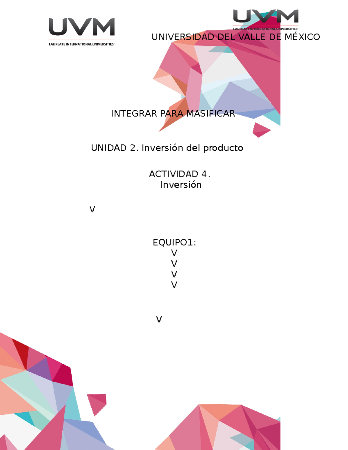 A04 Inversion - INTEGRAR PARA MASIFICAR - UNIVERSIDAD DEL VALLE DE MÉXICO INTEGRAR PARA ...