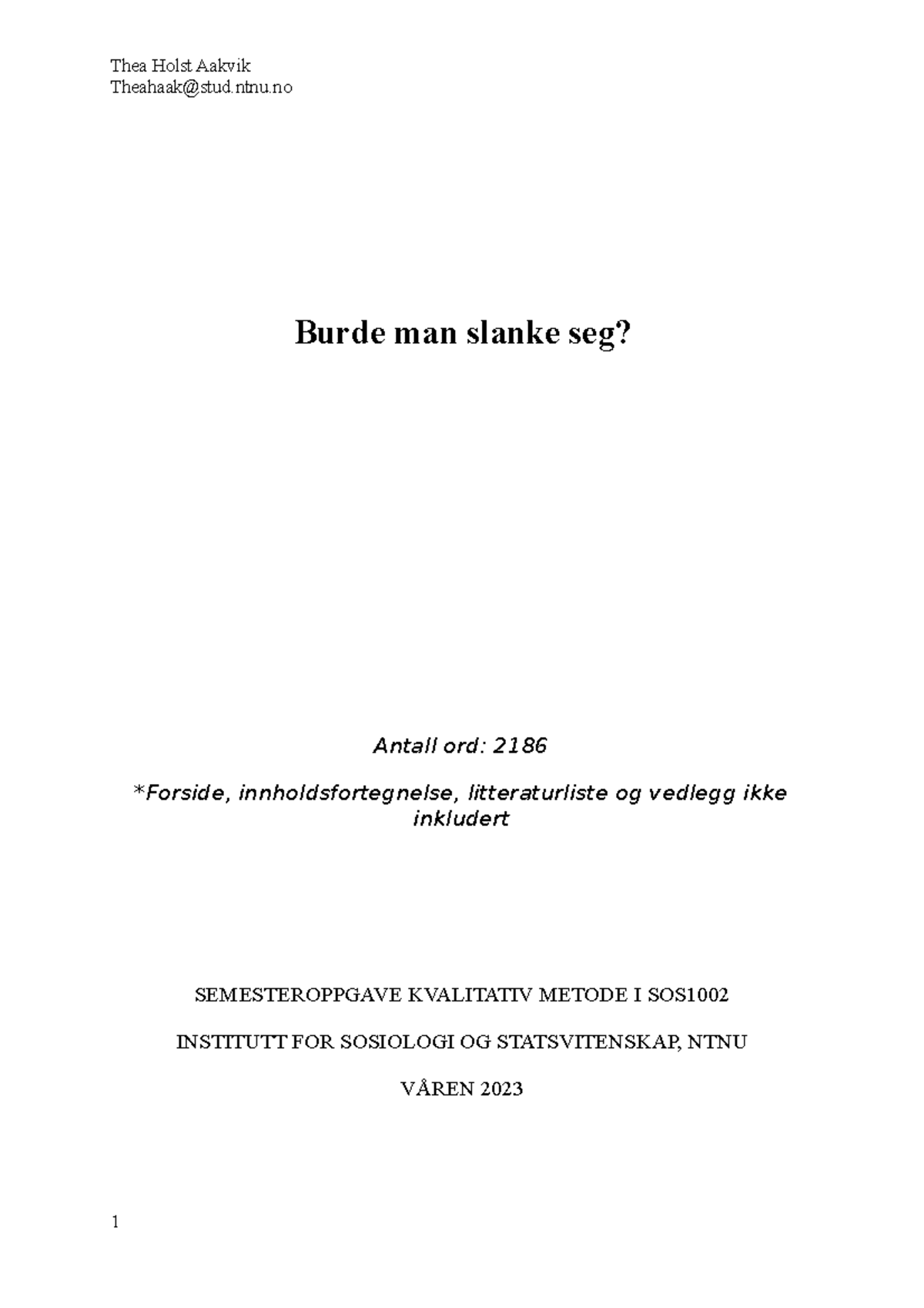 kvalitativ oppgave - Theahaak@stud.ntnu Burde man slanke seg? Antall ord: 2186 *Forside, - Studocu
