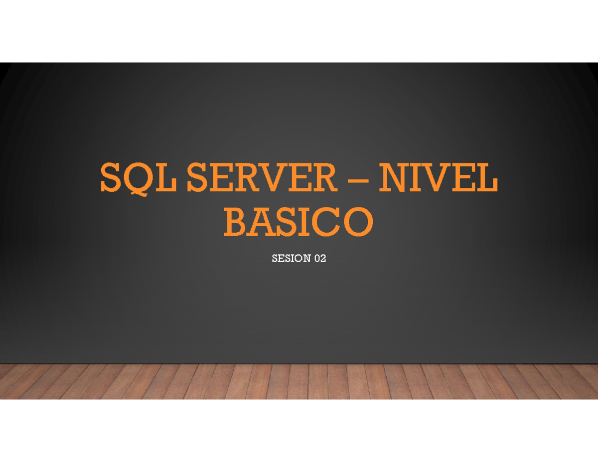 Sesion 02 - base de datos - SQL SERVER – NIVEL BASICO SESION 02 CONTENIDO ####### Tipos de - Studocu