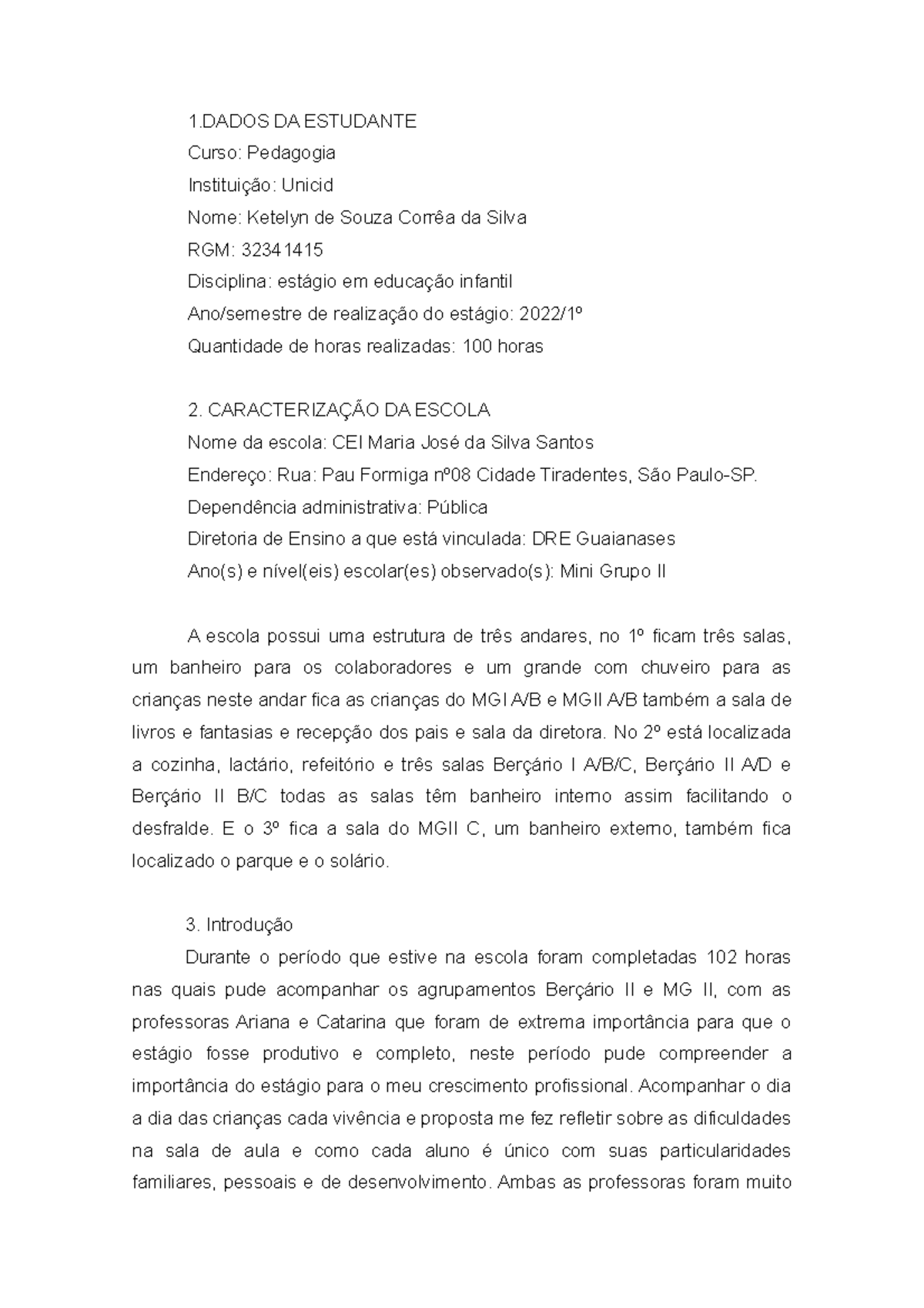 Relatório estagio - 1 DA ESTUDANTE Curso: Pedagogia Instituição: Unicid ...