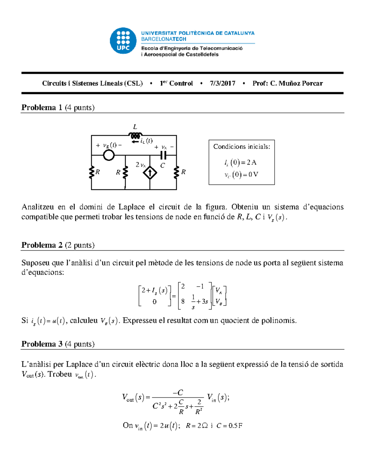 CSL control 1 14/15 - Circuits i Sistemes Lineals (CSL) • 1 er Control • 7/3/2017 • Prof: C ...