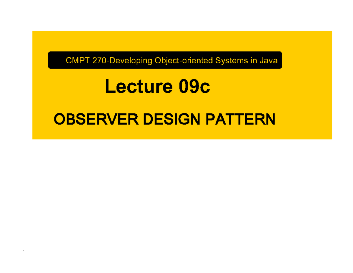 Lecture 14 Observer Design Pattern - . !"#$%&$%'($#)*+',-..$%+ CMPT 270-Developing - Studocu