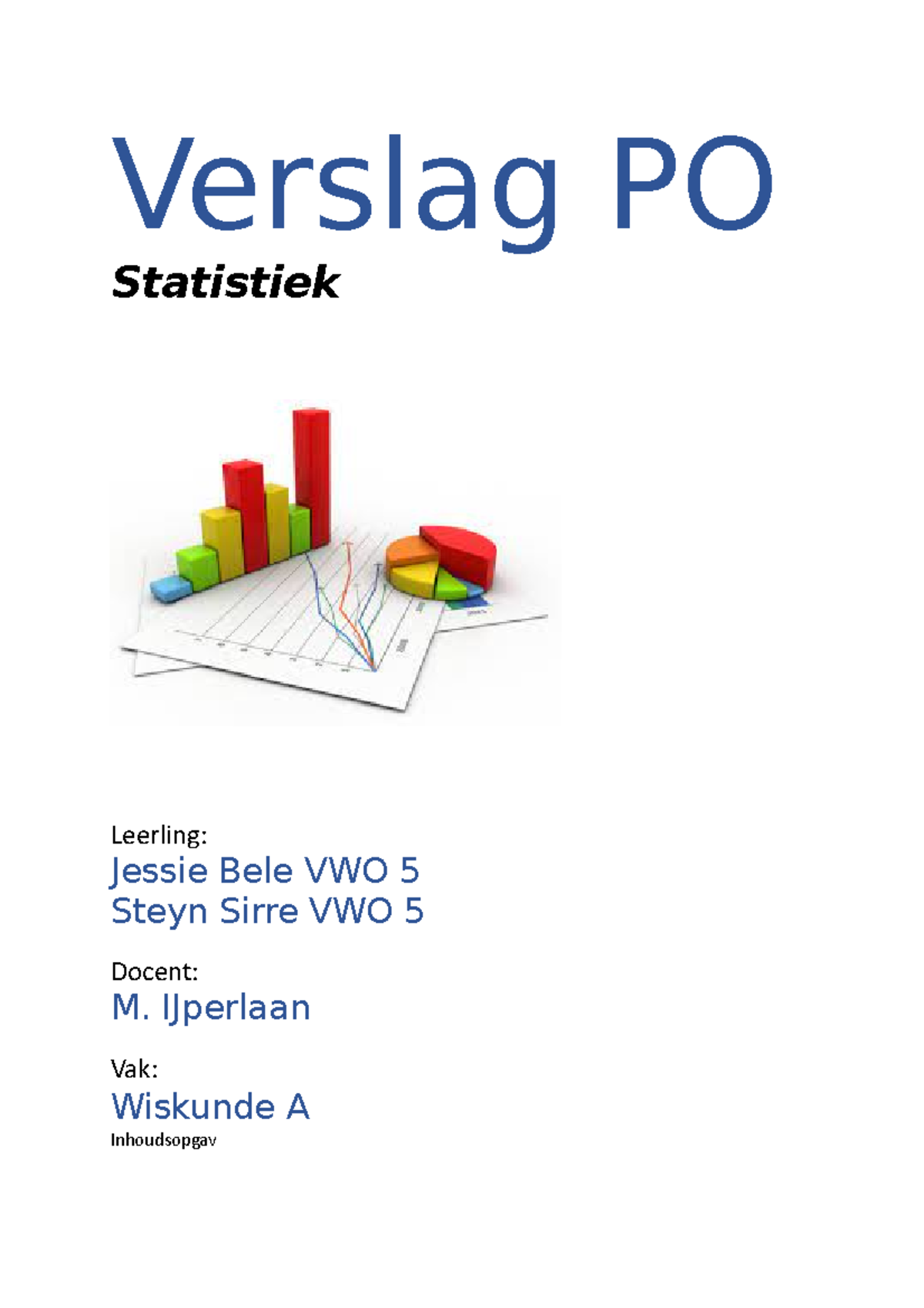 Verslag PO wiskunde vwo 5 - Verslag PO Statistiek Leerling: Jessie Bele ...