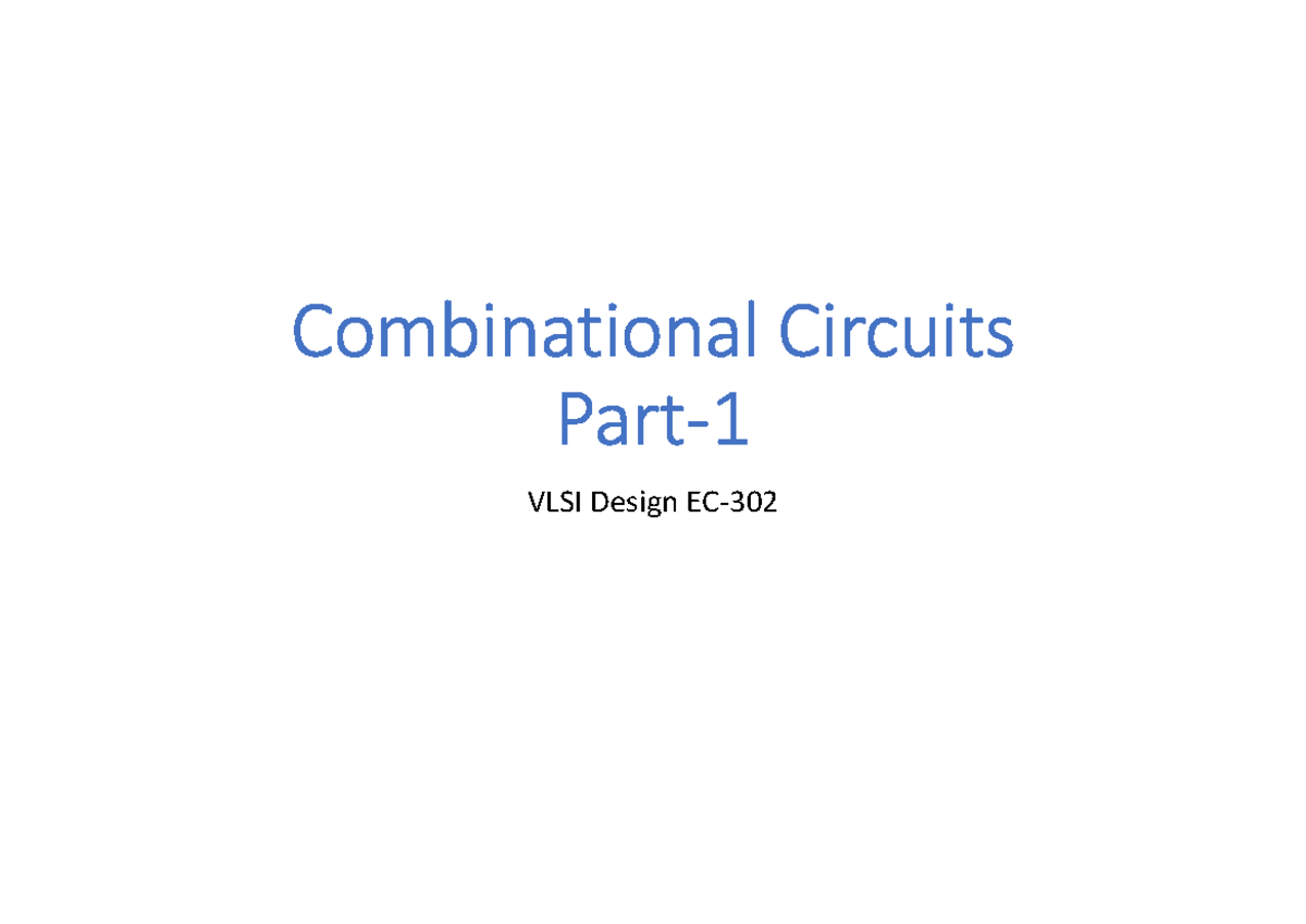 Comb. Ckts EC-302 Part-1 - Combinational Circuits Part- 1 ####### VLSI Design EC- Combinational ...