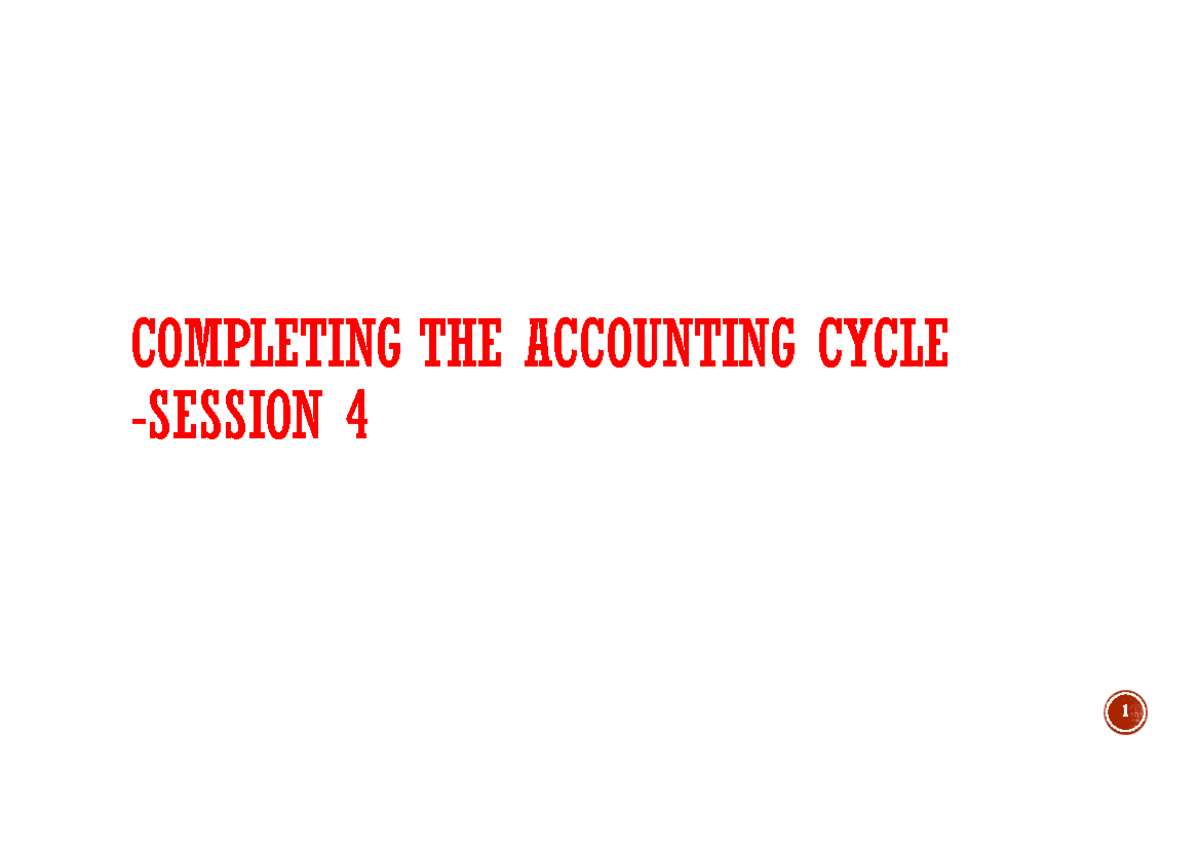 Completing the Accounting Cycle-Session 4 - COMPLETING THE ACCOUNTING ...