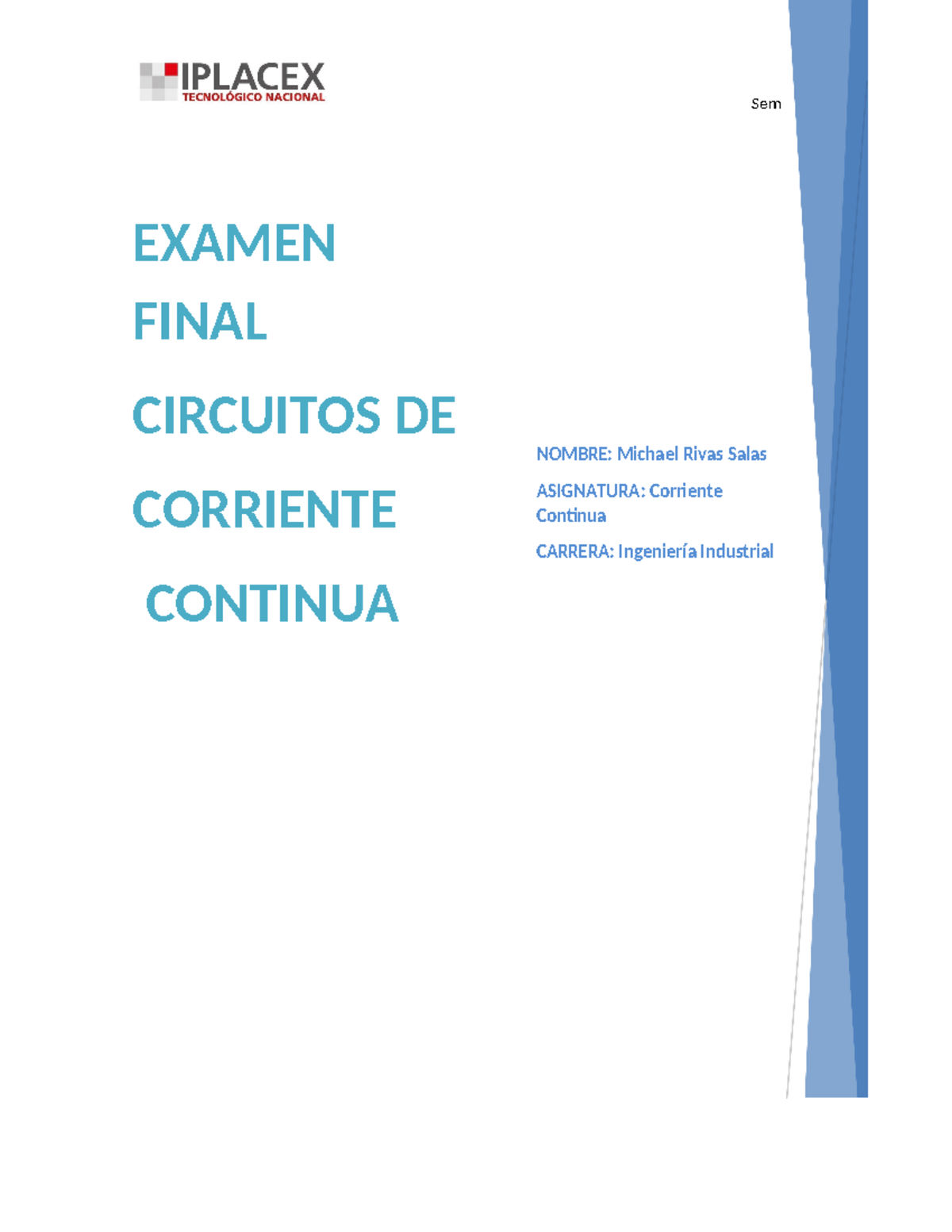 Examen final corriente continua - EXAMEN FINAL CIRCUITOS DE CORRIENTE CONTINUA NOMBRE: Michael ...