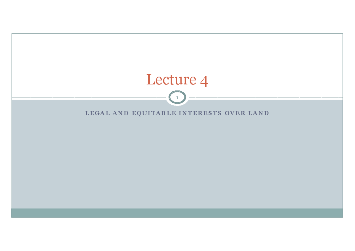 Lecture 4 - Legal and equitable interests - Lecture 4 1 LEGAL AND ...