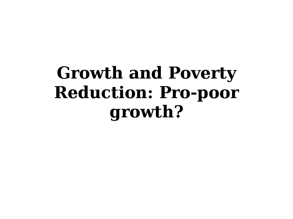 Lecture notes, lecture Pro-poor Growth - Growth and Poverty Reduction ...