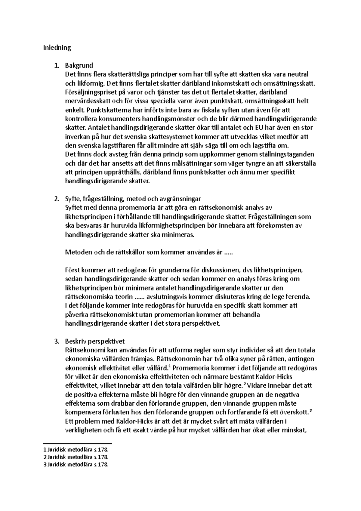 Pm SR - Skatterätt 15 p - Inledning Bakgrund Det finns flera skatterättsliga principer som har ...