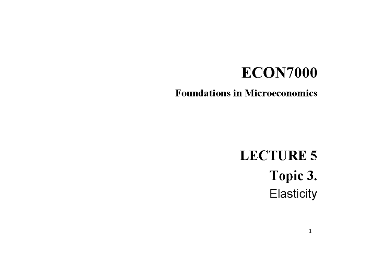 L5 ECON7000 Elasticity 1 Slide per page - LECTURE 5 Topic 3. Elasticity ... L5 ECON7000 Elasticity 1 Slide per page - LECTURE 5 Topic 3. Elasticity ...