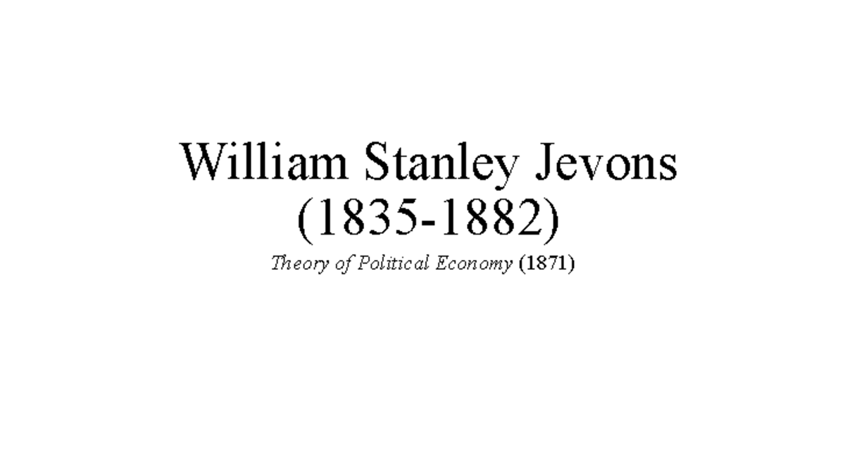 Jevons-Life-and-Times - William Stanley Jevons (1835-1882) Theory of ...