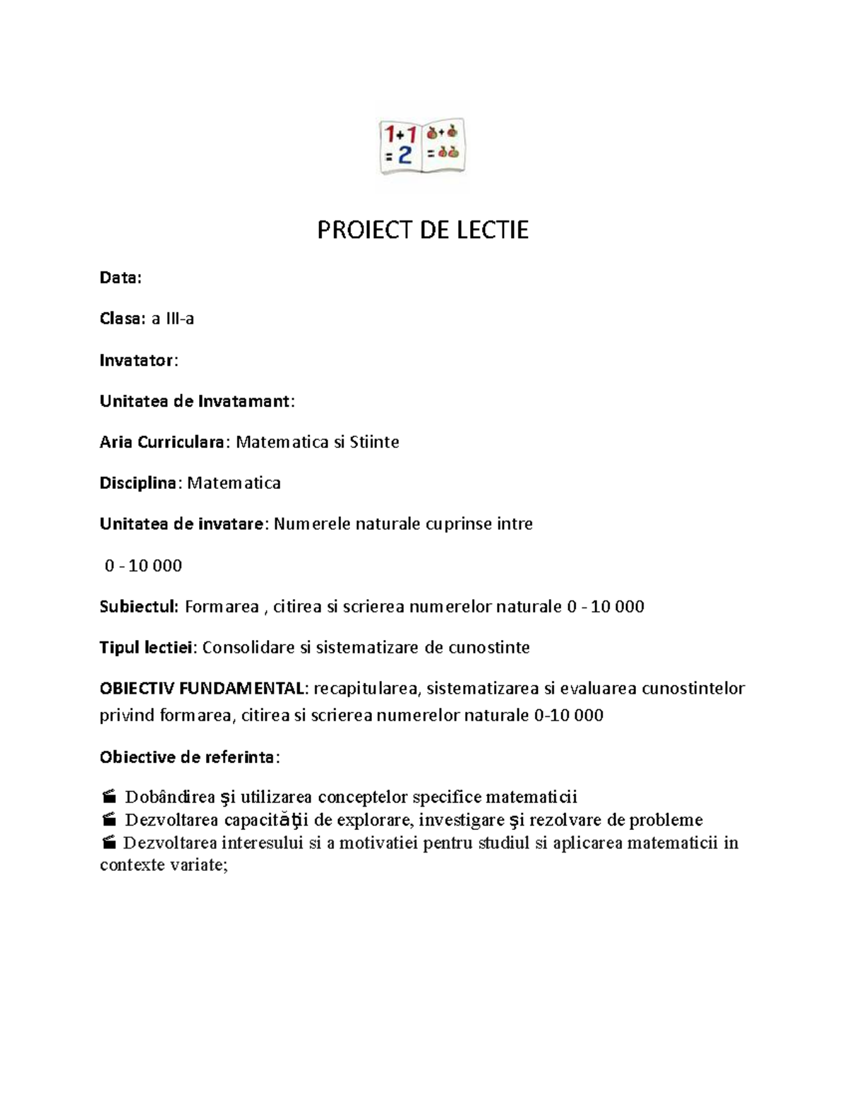 Proiect de lectie mate - PROIECT DE LECTIE Data: Clasa: a III-a Invatator: Unitatea de ...