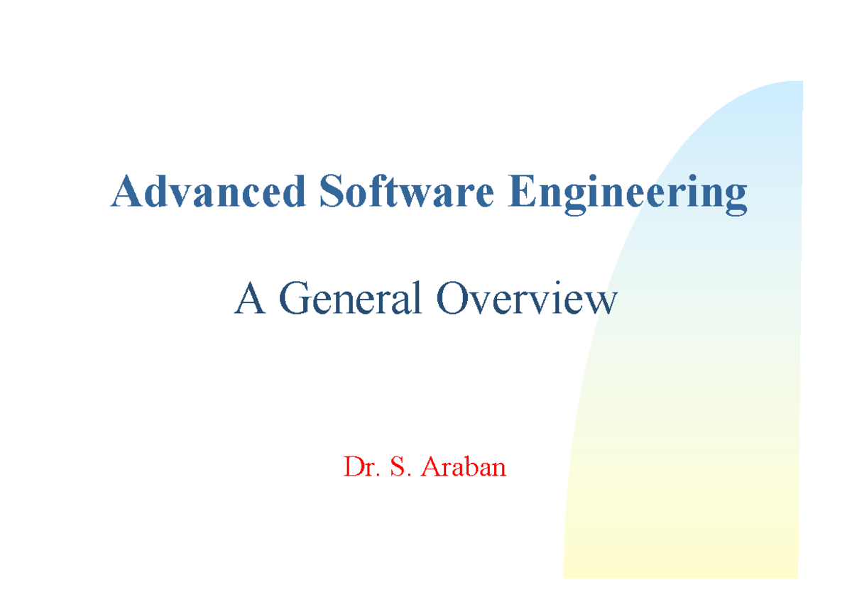 02-SE-review - ddddddddddddfsdsf - A General Overview Dr. S. Araban Advanced Software ...