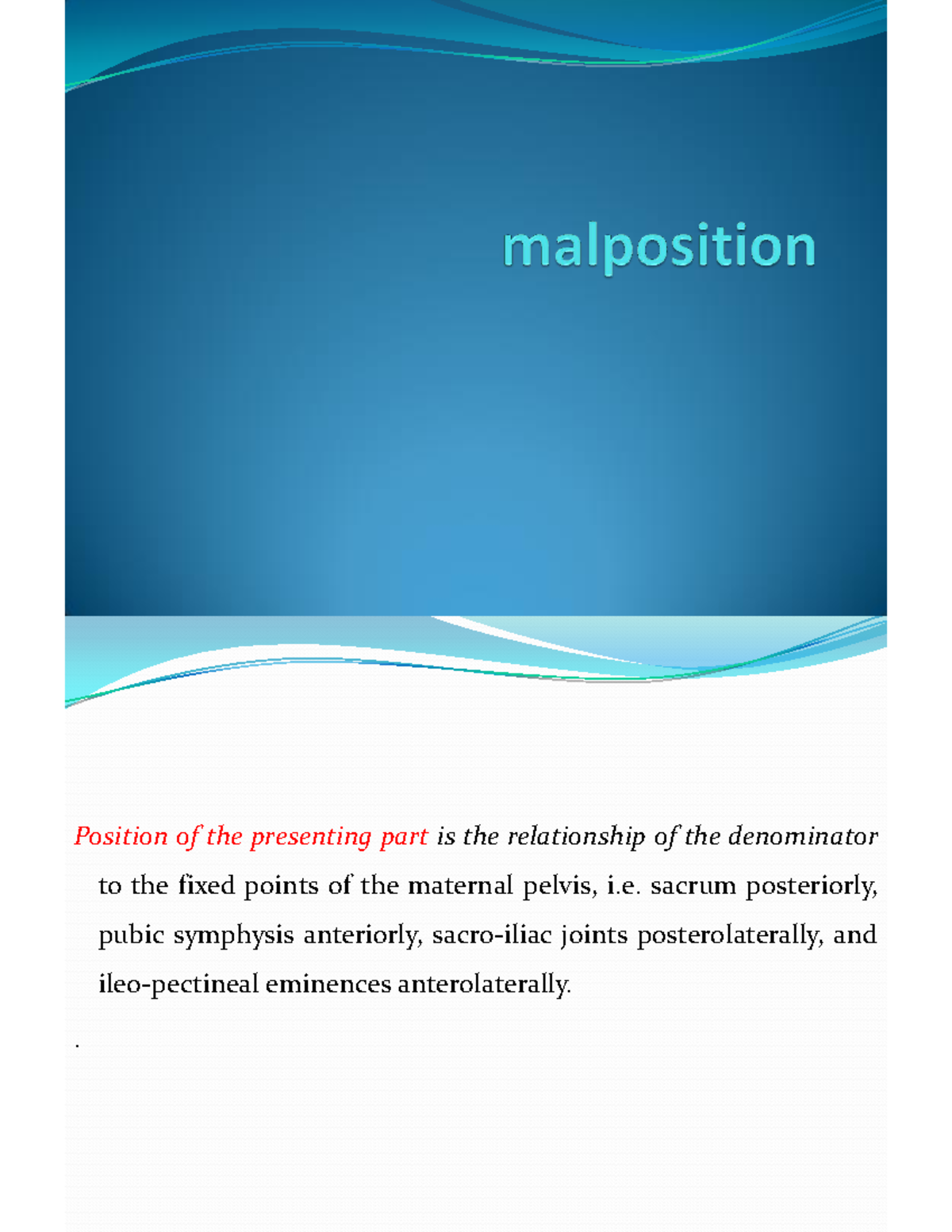 Malposition - Médecine - Position of the presenting part is the ...