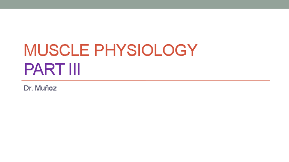HS370 Lecture 12 - MUSCLE PHYSIOLOGY PART III Dr. Muñoz Today’s menu ...