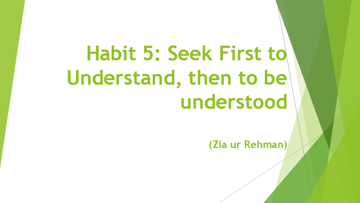 5th Habit - life and learning - Habit 5: Seek First to Understand, then ...