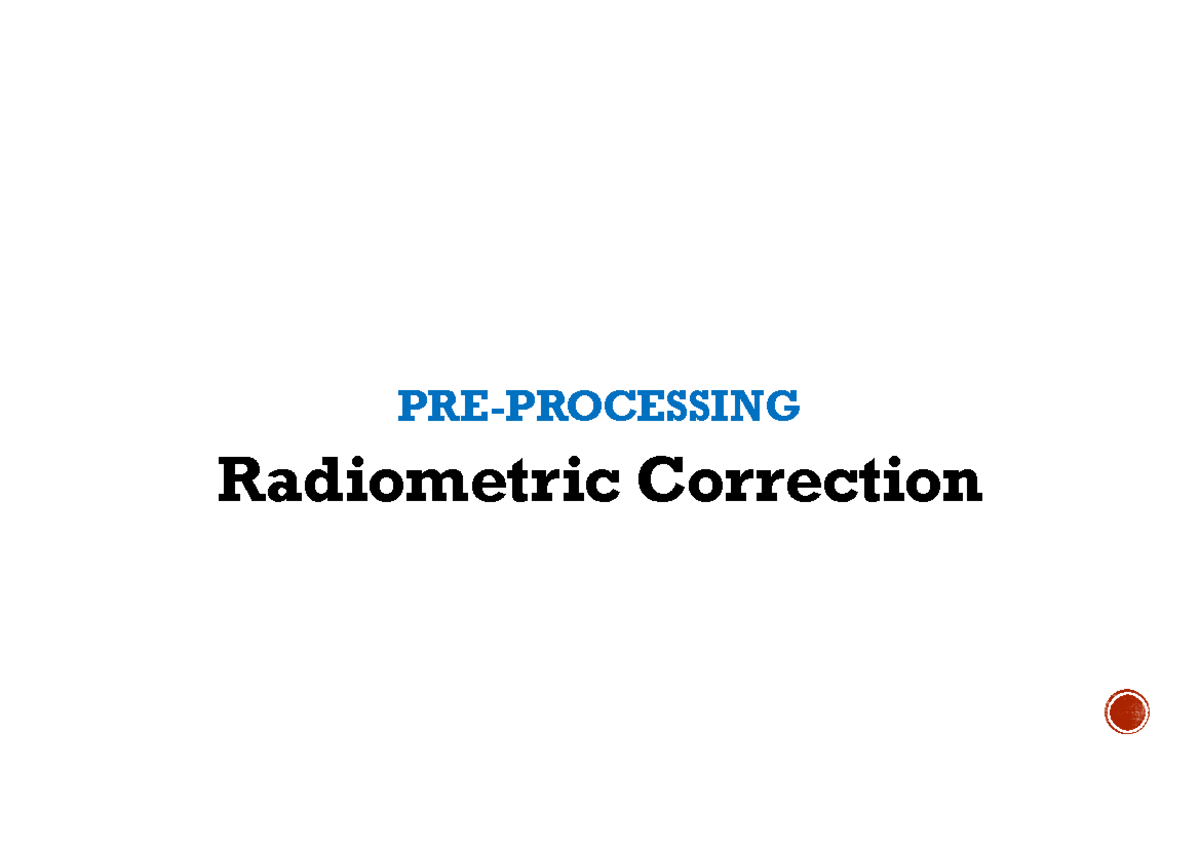 Lecture 3- Radiometric Correction - PRE-PROCESSING Radiometric Correction LESSON OUTCOME 2 - Studocu