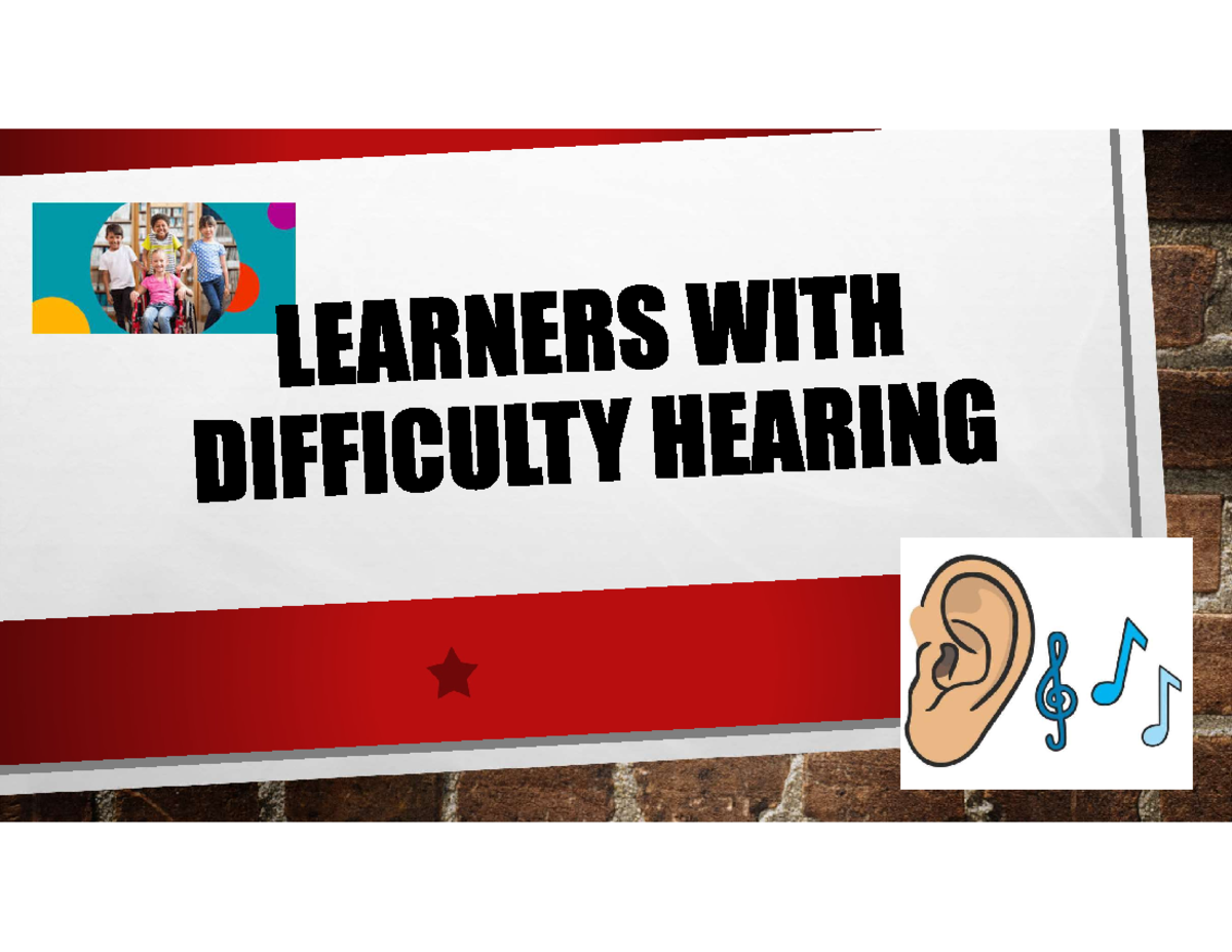 Learners WITH Difficulty Hearing - DEFINITION: • An impairment in hearing, whether permanent or ...