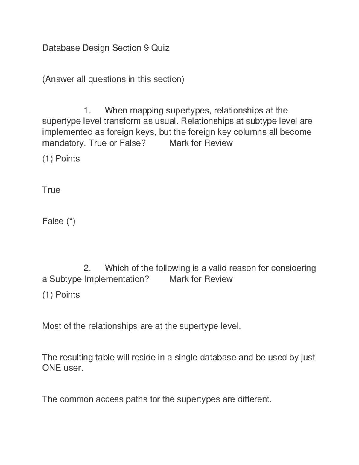 Database Design Section 9 Quiz - Relationships at subtype level are implemented as foreign keys ...