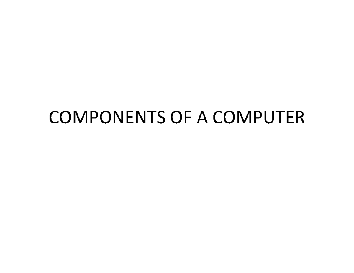 Lecture 5 - Components of a computer - COMPONENTS OF A COMPUTER ...
