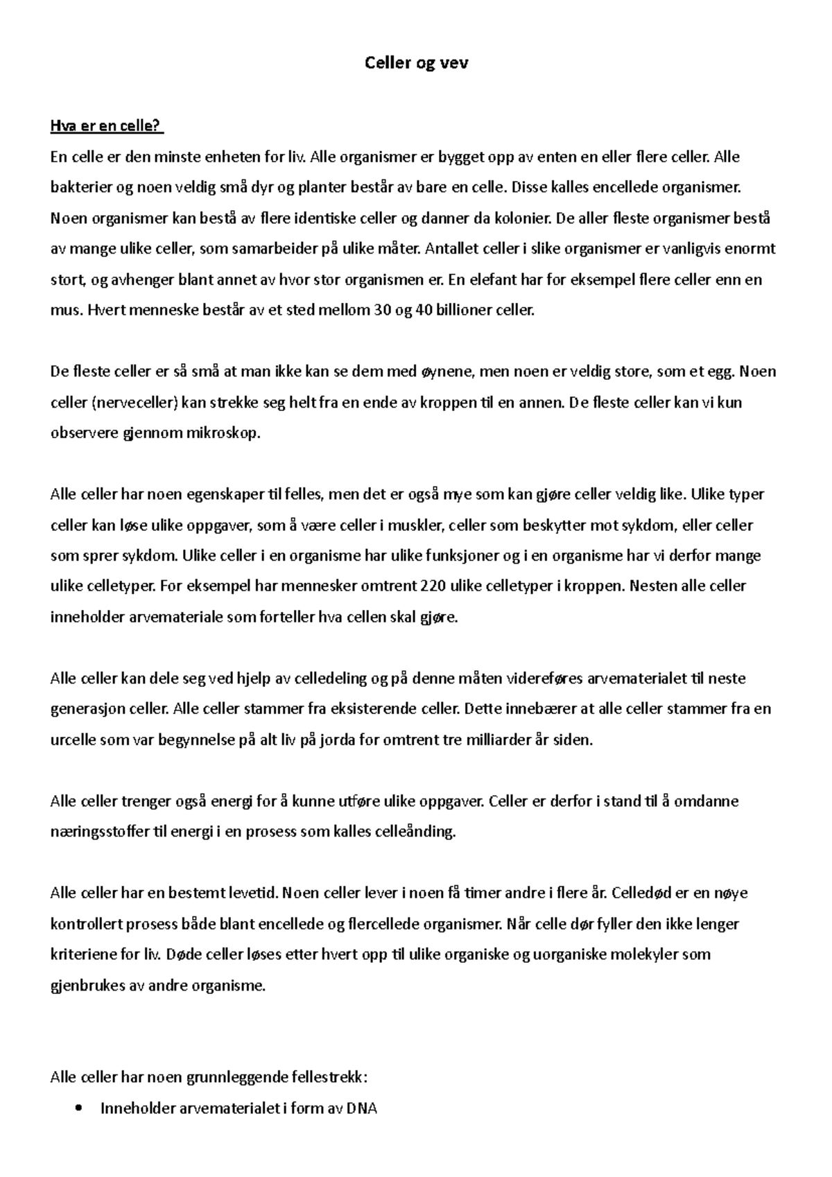 Celler og vev - Celler og vev Hva er en celle? En celle er den minste enheten for liv. Alle ...