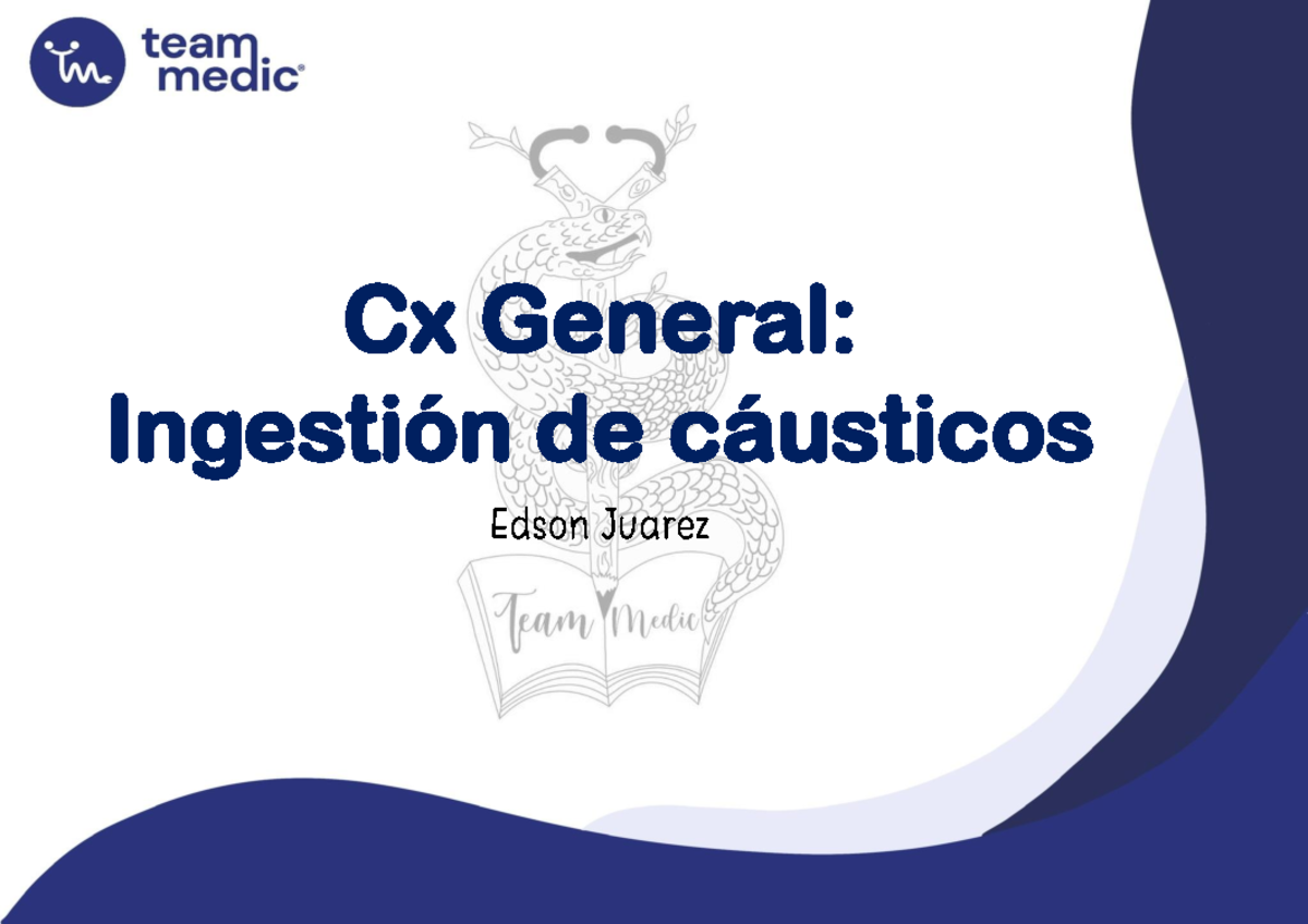 30-Ingestion-de-causticos - Cx General: Ingestión de cáusticos Edson Juarez edson_juarez21 ...