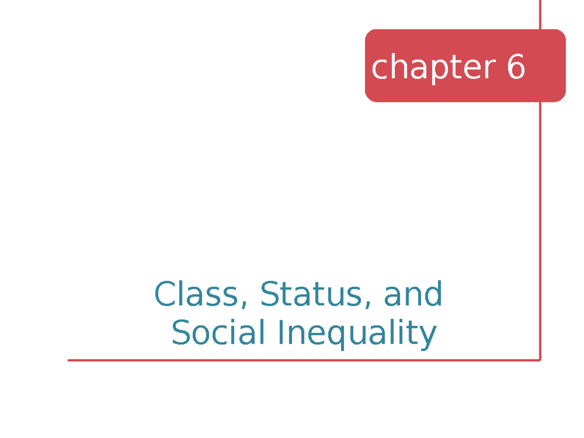 Lecture 7 and 8 - Social Inequality - chapter 6 Class, Status, and ...