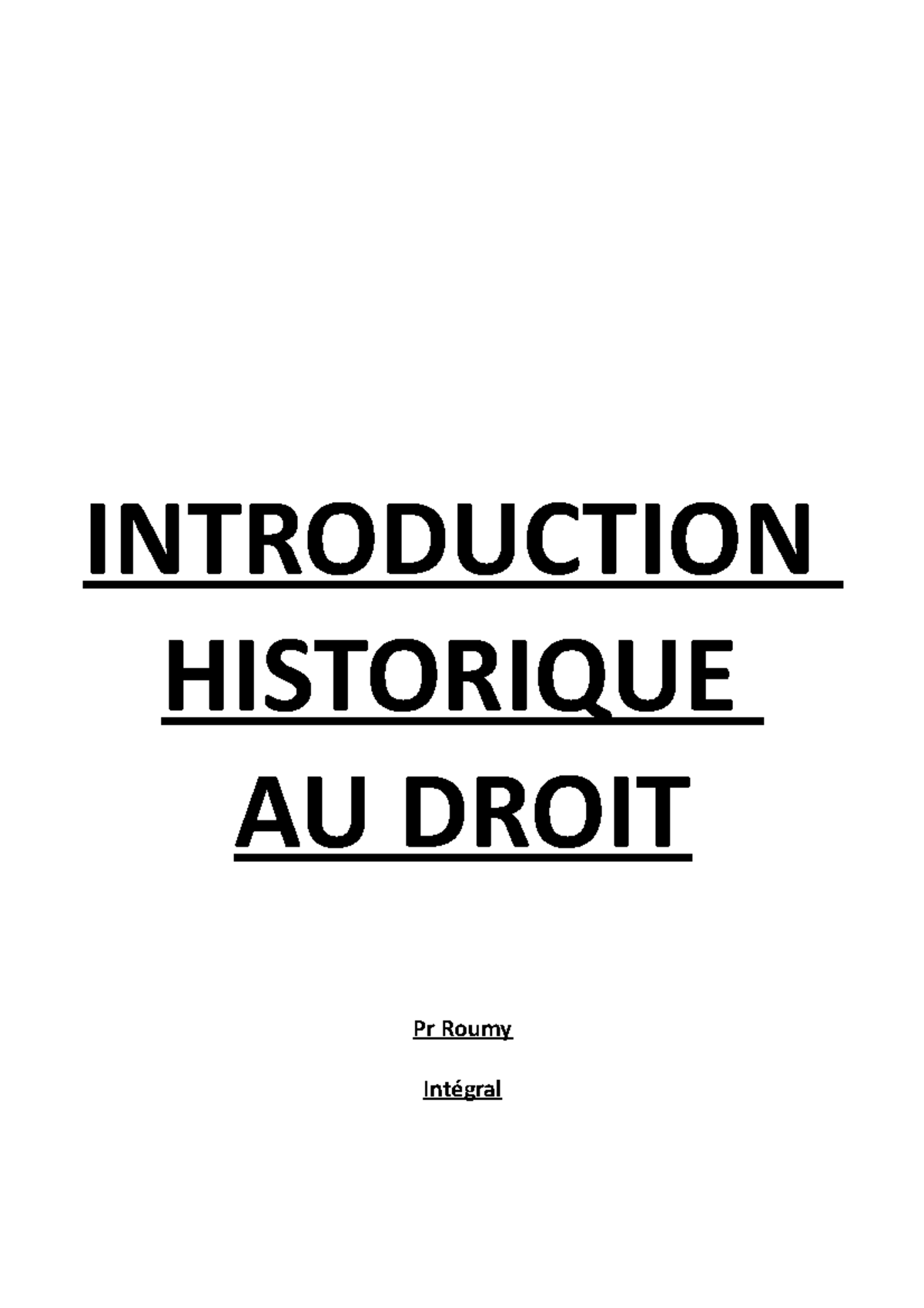 Intro - INTRODUCTION HISTORIQUE AU DROIT Pr Roumy Intégral INTRODUCTION L’Hist Juridique ...