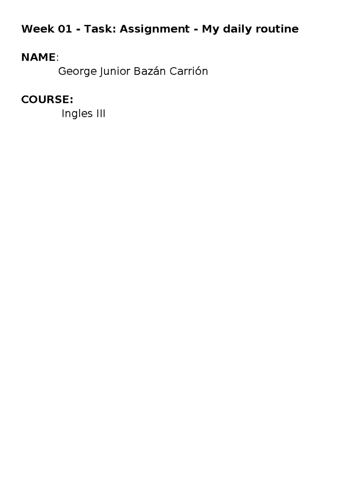 Week 01-ingles - asdsadas - Week 01 - Task: Assignment - My daily routine NAME: George Junior ...