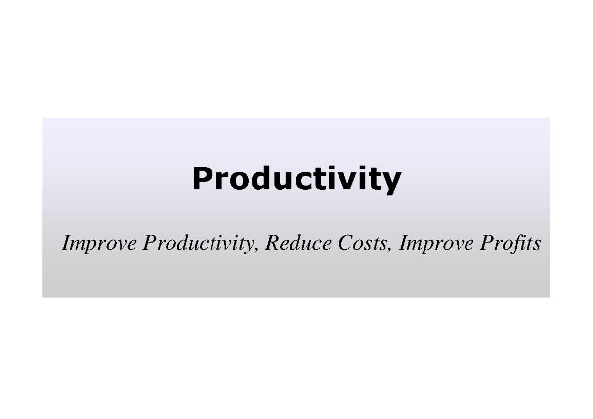 Productivity Students version - Improve Productivity, Reduce Costs, Improve Profits ####### Lets ...